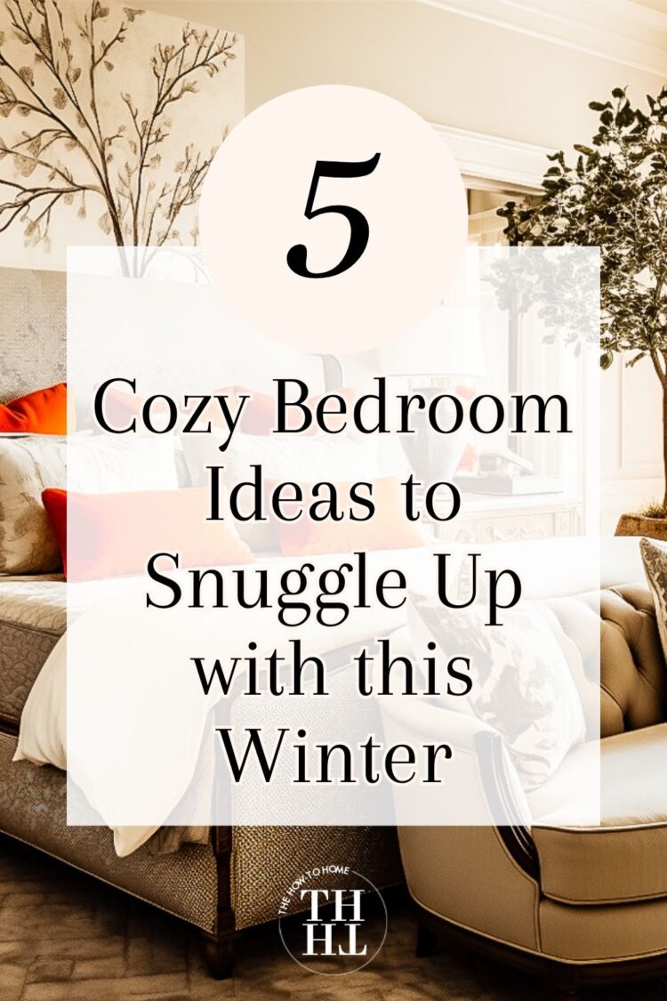 5 Cozy Bedroom Ideas to Snuggle Up with this Winter - The How-To Home